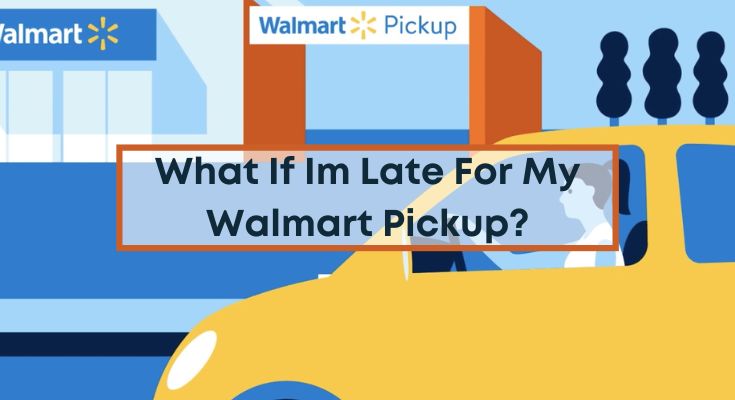 What If Im Late For My Walmart Pickup MyStateFacts